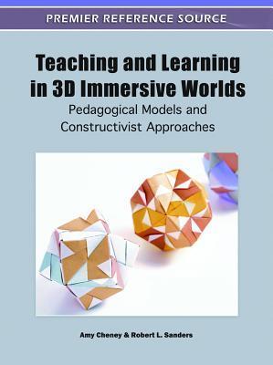 Teaching and Learning in 3D Immersive Worlds: Pedagogical Models and Constructivist Approaches ...