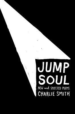 Jump Soul: New and Selected Poems by Charlie Smith | Goodreads