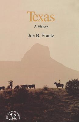 Texas: A History (States & the Nation) by Joe Bertram Frantz | Goodreads
