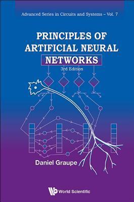 PRINCIPLES OF ARTIFICIAL NEURAL NETWORKS (3RD EDITION) by Graupe Daniel ...