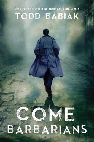 Come Barbarians by Todd Babiak | Goodreads