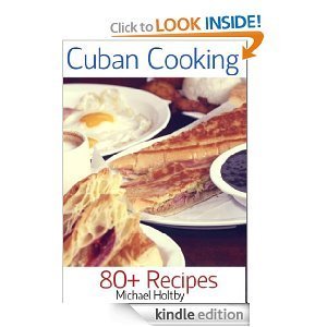 Cuban Cooking: 80+ Recipes by Michael Holtby | Goodreads