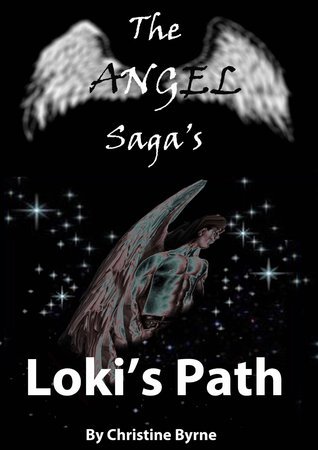 Loki's Path (The Angel Saga's, #1) by Christine Byrne | Goodreads