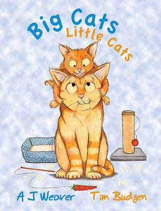 Big Cats, Little Cats by A.J. Weaver | Goodreads