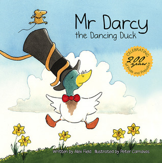 Mr Darcy the Dancing Duck by Alex Field | Goodreads