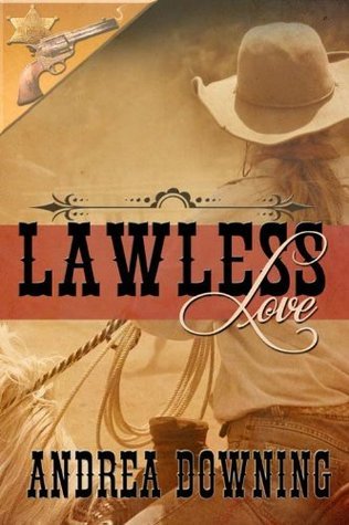 Lawless Love (Lawmen and Outlaws) by Andrea Downing | Goodreads