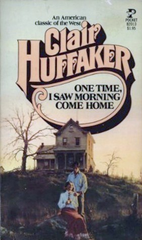 One Time, I Saw Morning Come Home by Clair Huffaker | Goodreads