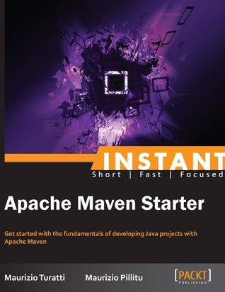 Instant Apache Maven Starter by Maurizio Turatti | Goodreads