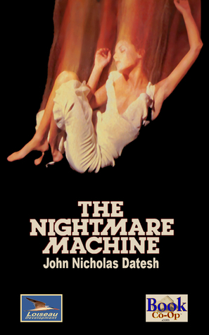 The Nightmare Machine by John Nicholas Datesh | Goodreads