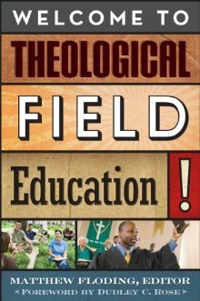 Welcome to Theological Field Education! by Matthew Floding Director of ...