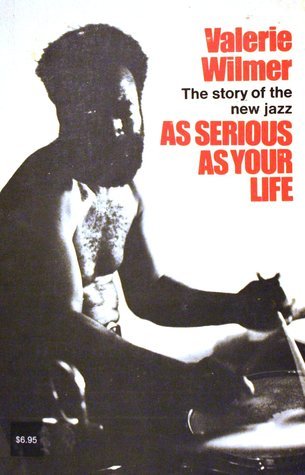 As serious as your life: The story of the new jazz by Val Wilmer ...
