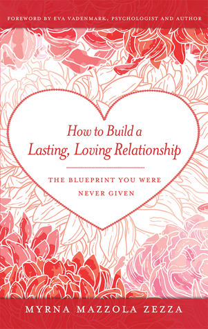How to Build a Lasting, Loving Relationship: The Blueprint You Were ...