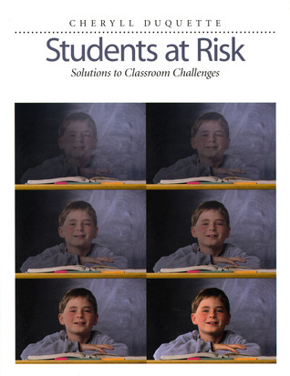 Students at Risk: Solutions to Classroom Challenges by Cheryll Duquette ...