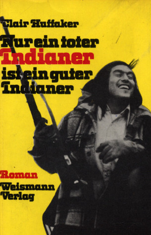 Nur ein toter Indianer ist ein guter Indianer by Clair Huffaker | Goodreads