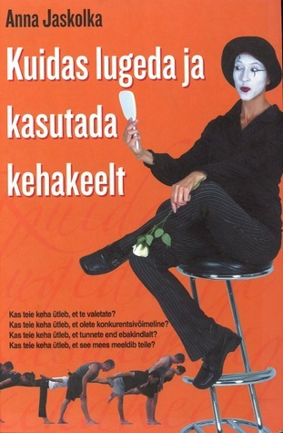 Kuidas lugeda ja kasutada kehakeelt by Anna Jaskolka | Goodreads