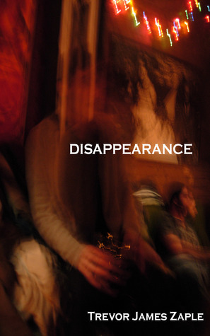 Disappearance by Trevor James Zaple | Goodreads