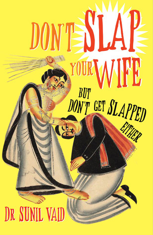 Don't slap your wife but don't get slapped either by Sunil Vaid | Goodreads