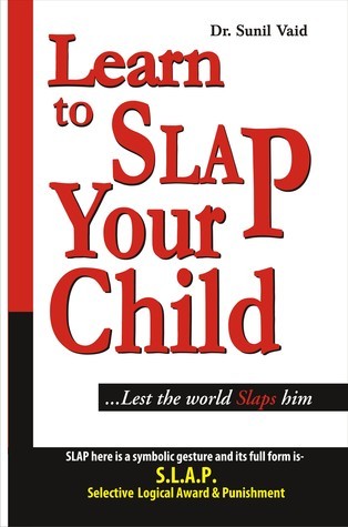 Learn to slap your child by Sunil Vaid | Goodreads
