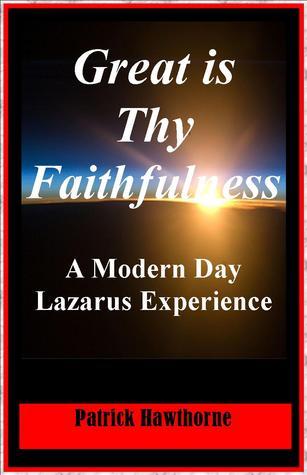 Great is Thy Faithfulness; A Modern Day Lazarus Experience by Patrick ...