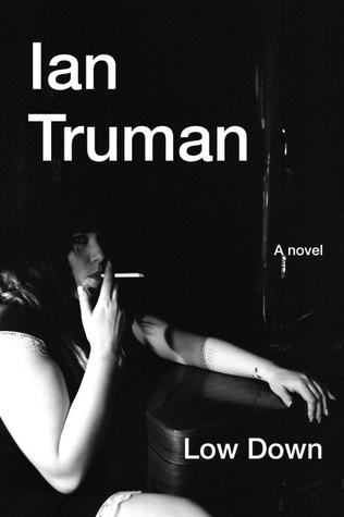 Low Down by Ian Truman | Goodreads
