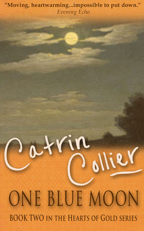 One Blue Moon (Hearts of Gold #2) by Catrin Collier | Goodreads