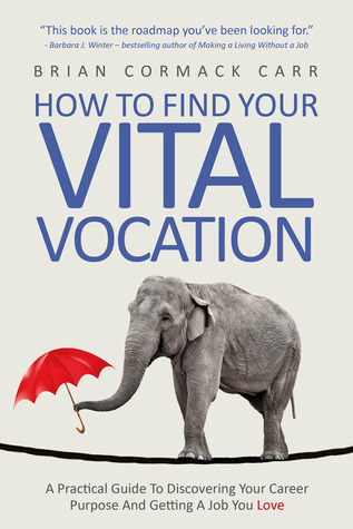 How To Find Your Vital Vocation: A Practical Guide To Discovering Your ...