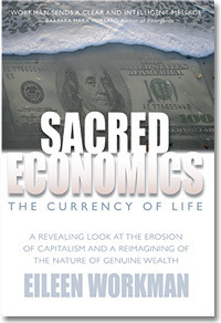 Sacred Economics: The Currency of Life by Eileen Workman | Goodreads