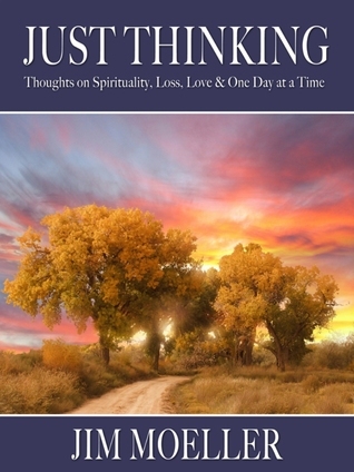 Just Thinking: Thoughts on Spirituality, Loss, Love & One Day at a Time ...