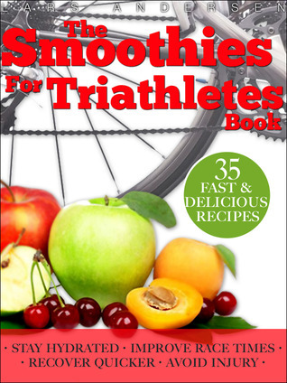 Smoothies for Triathletes: Recipes and Nutrition Plan to Support ...