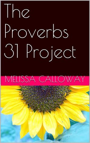 The Proverbs 31 Project by Melissa Calloway | Goodreads