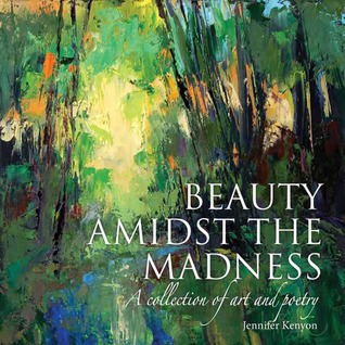 Beauty Amidst the Madness by Jennifer Kenyon | Goodreads