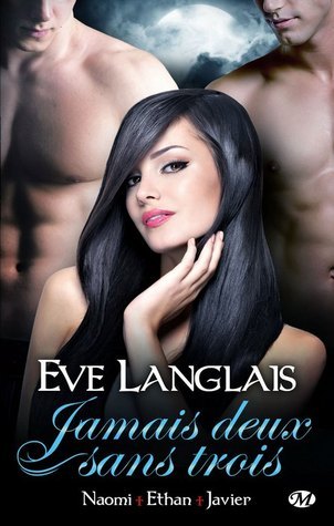 Naomi + Ethan + Javier (Jamais deux sans trois, #1) by Eve Langlais | Goodreads