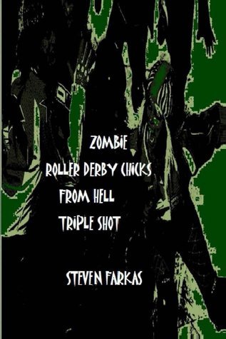 Zombie Roller Derby Chicks From Hell: A Dead Crow Book by Steven Farkas ...