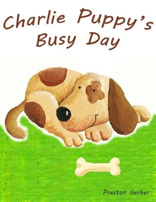 Charlie Puppy's Busy Day by Preston Gerber | Goodreads