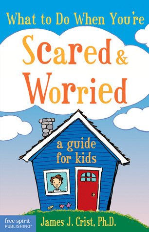 What to Do When You're Scared & Worried: A Guide for Kids by James J ...