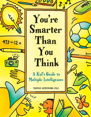 You're Smarter Than You Think: A Kid's Guide to Multiple Intelligences ...