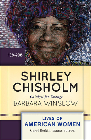 Shirley Chisholm: Catalyst for Change by Barbara Winslow | Goodreads