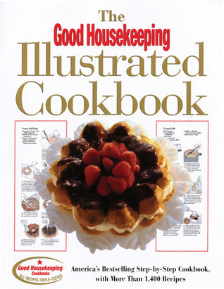 The Good Housekeeping Illustrated Cookbook: America's Bestselling Step ...