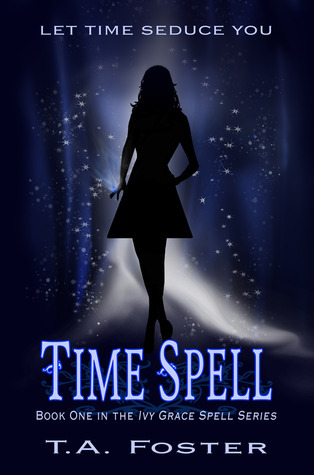 Time Spell (Ivy Grace Spell, #1) by T.A. Foster | Goodreads