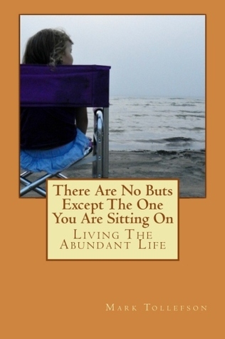 There Are No Buts Except The One You Are Sitting On by Mark Tollefson | Goodreads