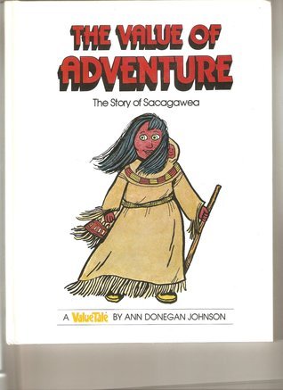 The Value of Adventure: The Story of Sacagawea by Ann Donegan Johnson ...