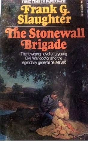 Stonewall Brigade by Frank G. Slaughter | Goodreads
