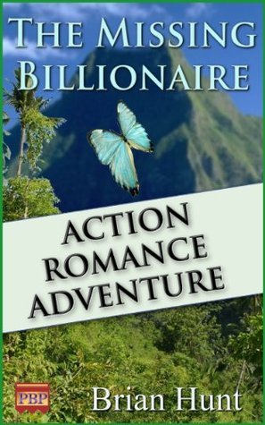 The Missing Billionaire (The Butterfly Trilogy) by Brian Hunt | Goodreads