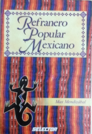 Refranero popular mexicano by Selector | Goodreads