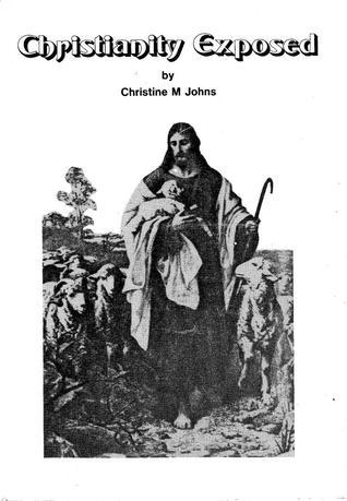 Christianity Exposed by Christine M. Johns | Goodreads