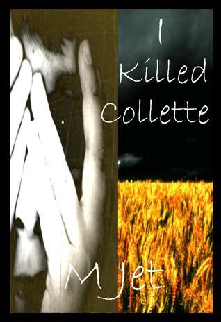 I Killed Collette by M. Jet | Goodreads