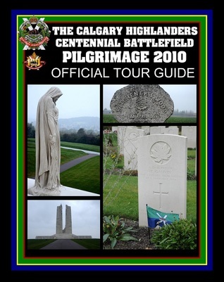The Calgary Highlanders Centennial Battlefield Pilgrimage 2010 Official ...