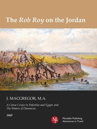 The Rob Roy on the Jordan by John MacGregor | Goodreads