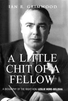 A Little Chit of a Fellow: A Biography of the Right Hon. Leslie Hore ...