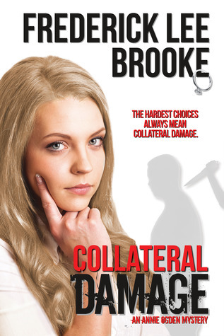 Collateral Damage: An Annie Ogden Mystery by Frederick Lee Brooke ...